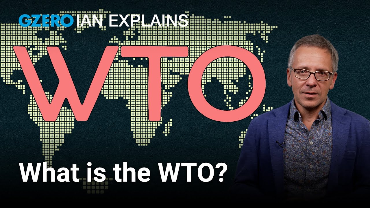 Ian Explains: What is the World Trade Organization? | GZERO World