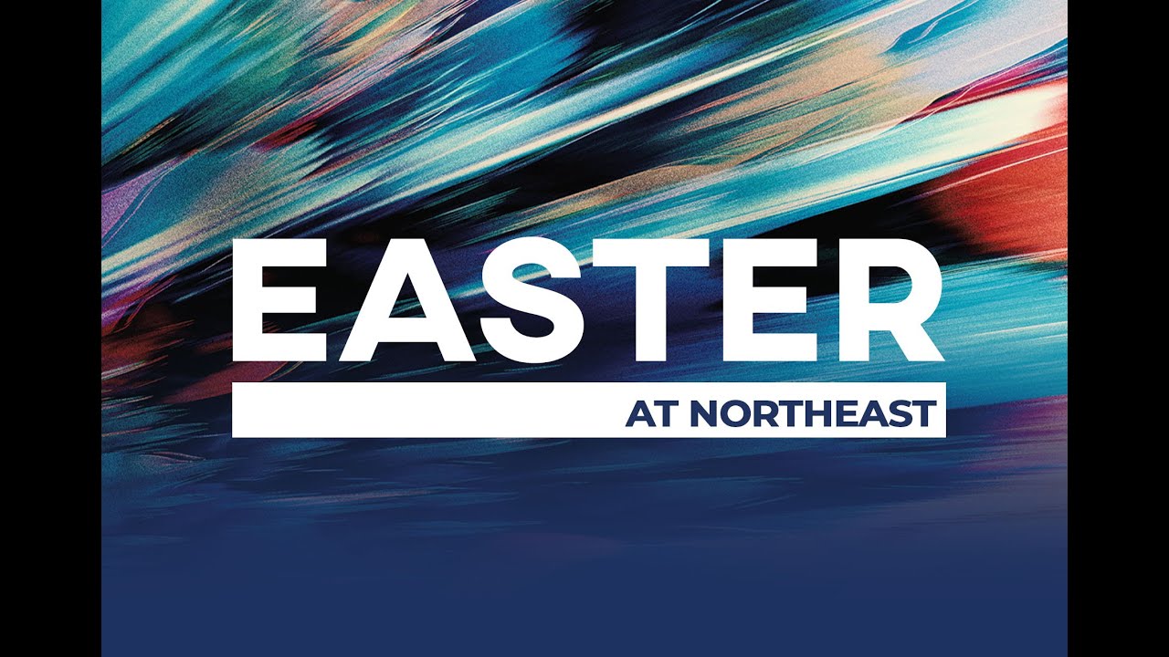 Easter | March 31 - NorthEast Christian Church