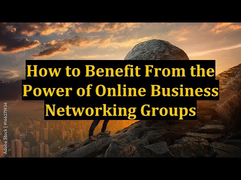 How to Benefit From the Power of Online Business Networking Groups