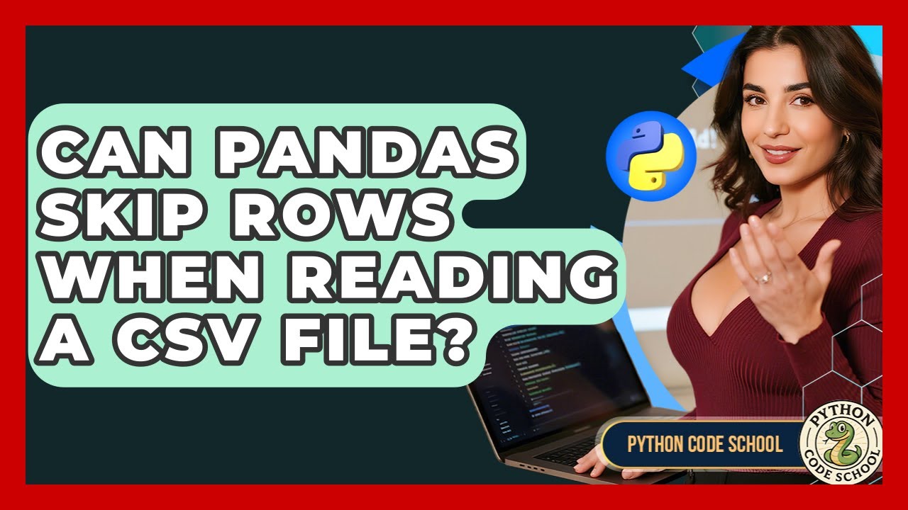 Can Pandas Skip Rows When Reading A CSV File? - Python Code School