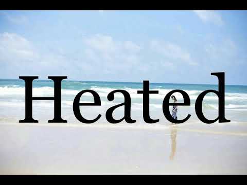 How To Pronounce Heated🌈🌈🌈🌈🌈🌈Pronunciation Of Heated
