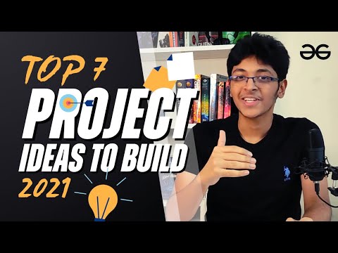 Top 7 Projects Ideas to Build in 2021 | Ishan Sharma | GeeksforGeeks