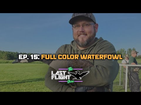 The Last Flight Show | EP15: Full Color Waterfowl