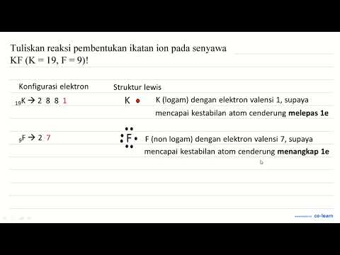 Tuliskan reaksi pembentukan ikatan ion pada senyawa KF(K=19, F=9) !
