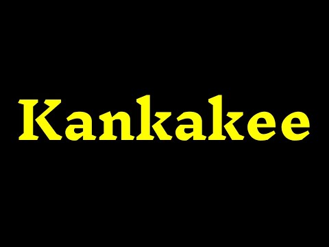 How To Pronounce '’Kankakee'' Correctly? How to say ‘’Kankakee’'?