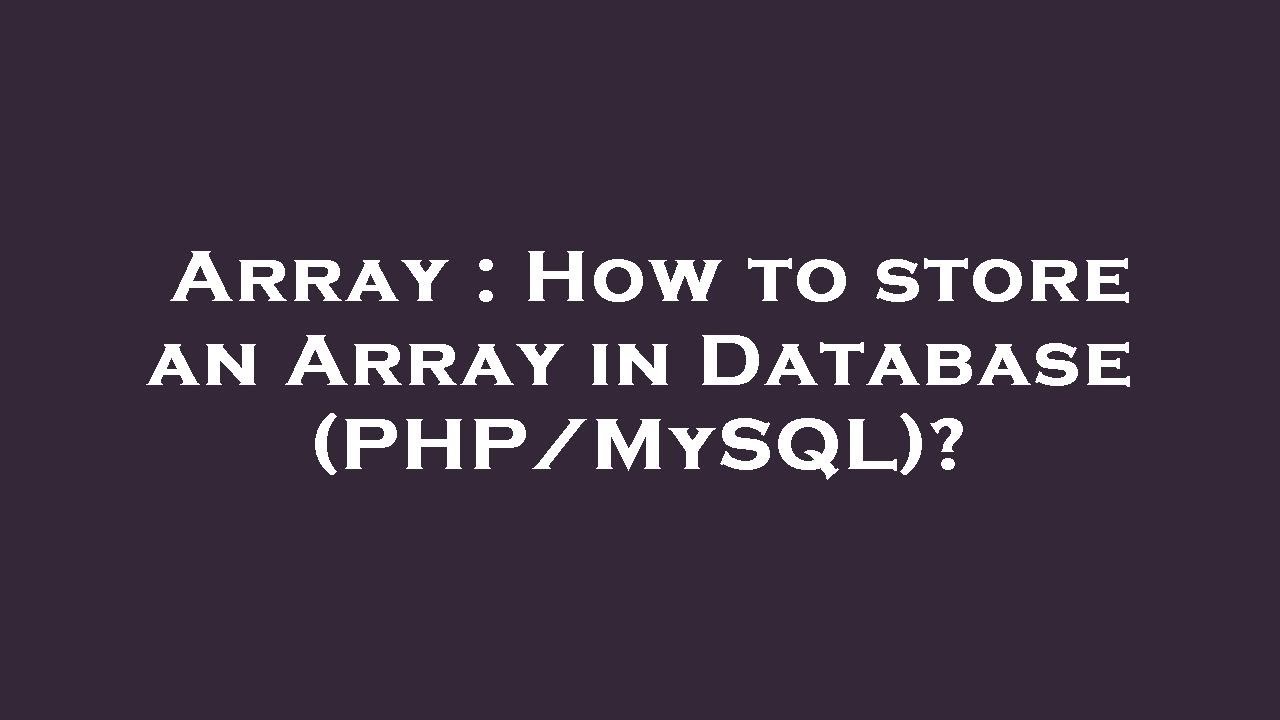 Array : How to store an Array in Database (PHP/MySQL)?