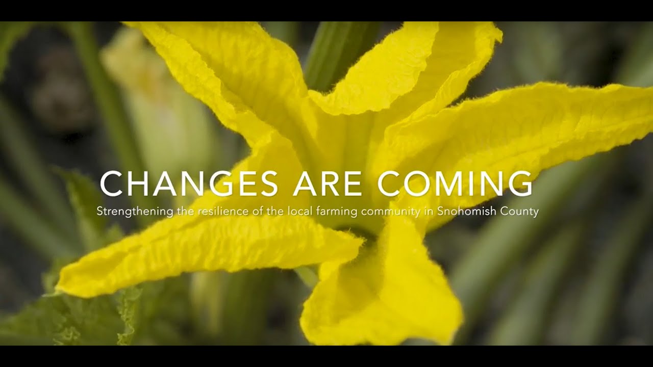 Changes Are Coming - Strengthening the resilience of the local farming community in Snohomish County
