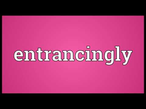Entrancingly Meaning