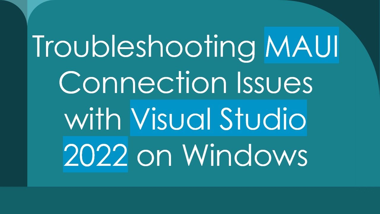 Troubleshooting MAUI Connection Issues with Visual Studio 2022 on Windows