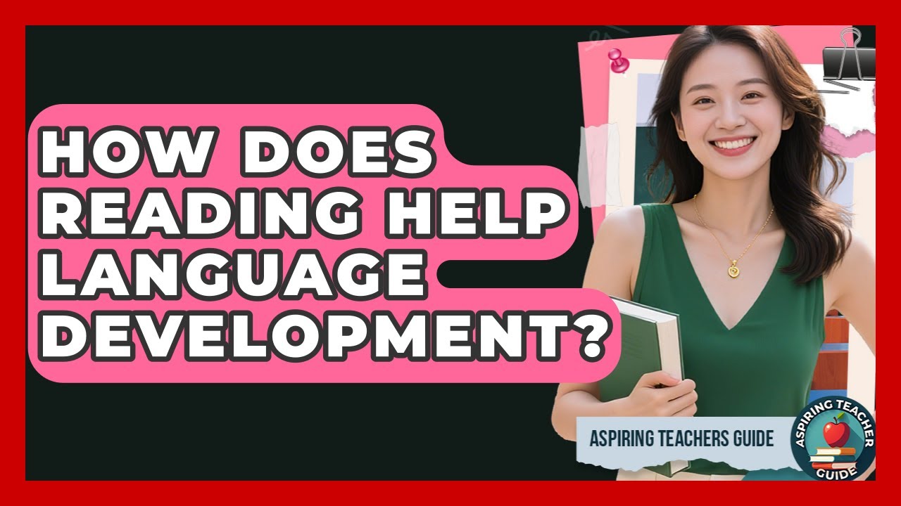 How Does Reading Help Language Development? - Aspiring Teacher Guide