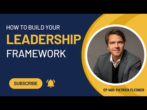 460: How to Build Your Leadership Framework