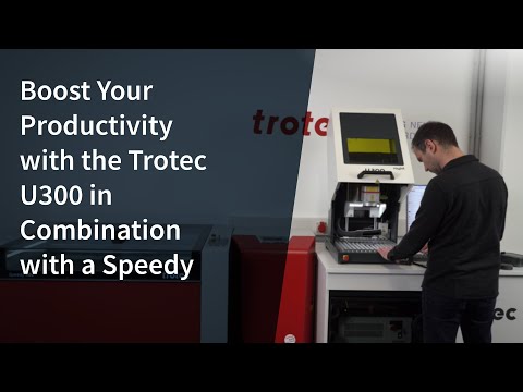 Boost your Productivity with the Trotec U300 Laser Marker in Combination with a Speedy Laser Cutter