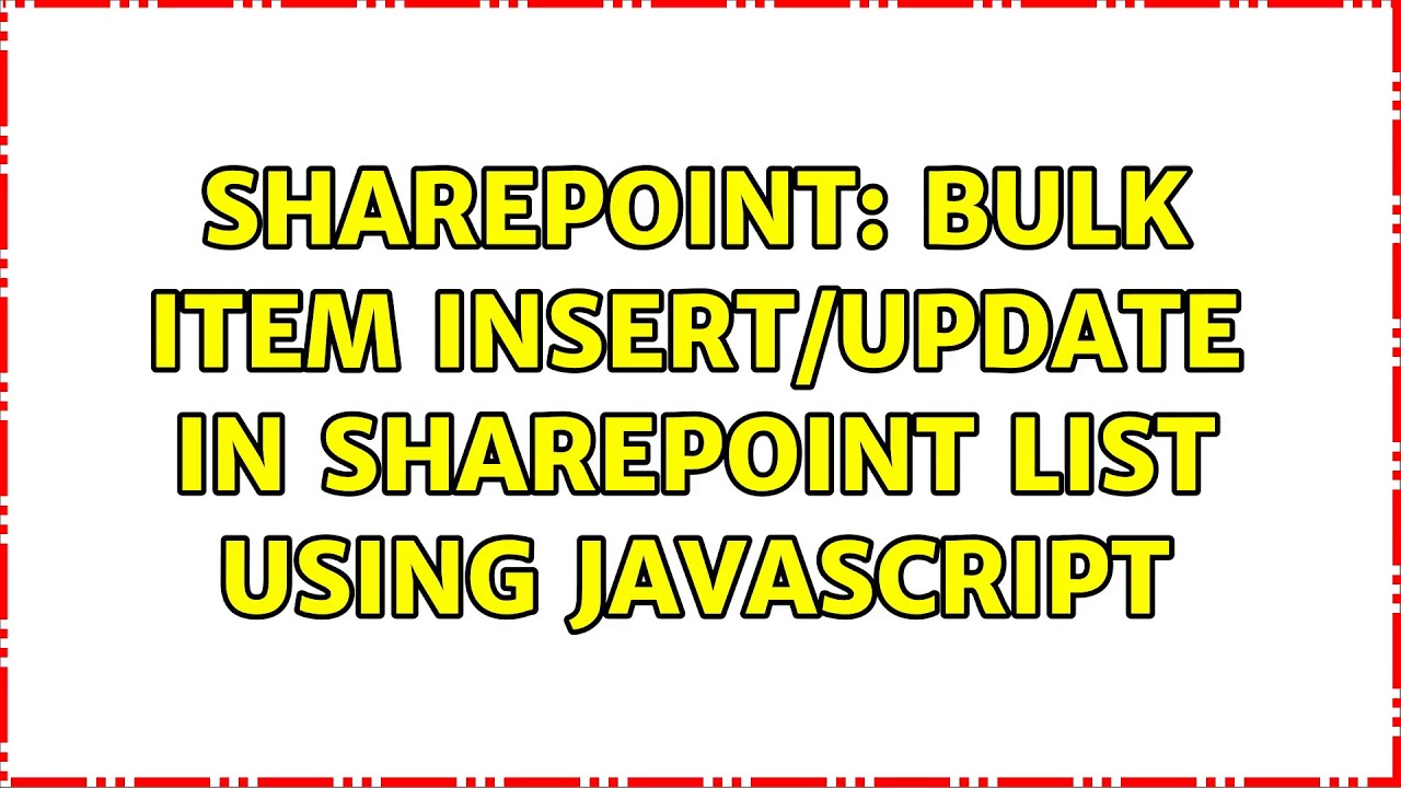 Sharepoint: Bulk item Insert/update in SharePoint list using JavaScript