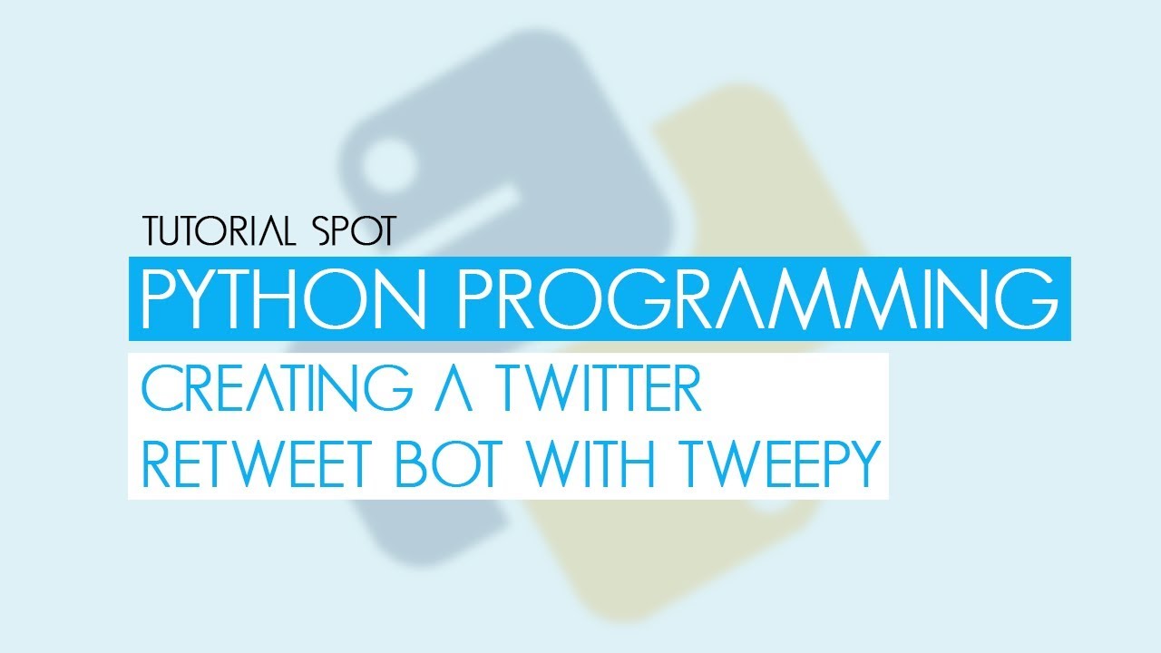 Python Programming - Creating A Twitter Retweet Bot w/ Tweepy