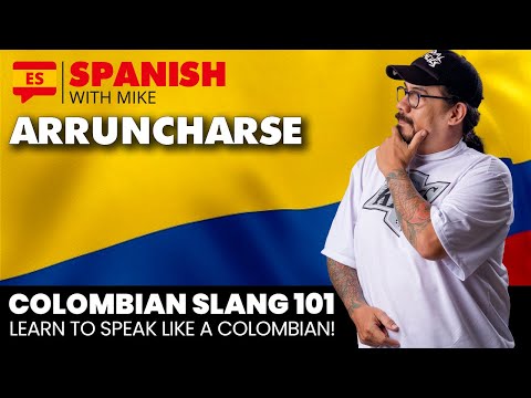 COLOMBIAN SLANG 101: ARRUNCHARSE