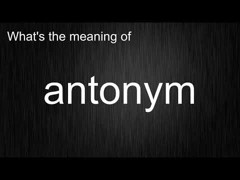 What's the meaning of "antonym", How to pronounce it?