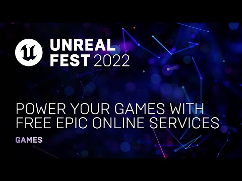 Power Your Games with Free Epic Online Services | Unreal Fest 2022