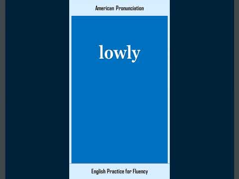 lowly, How to Say or Pronounce LOWLY in American, British English, Pronunciation