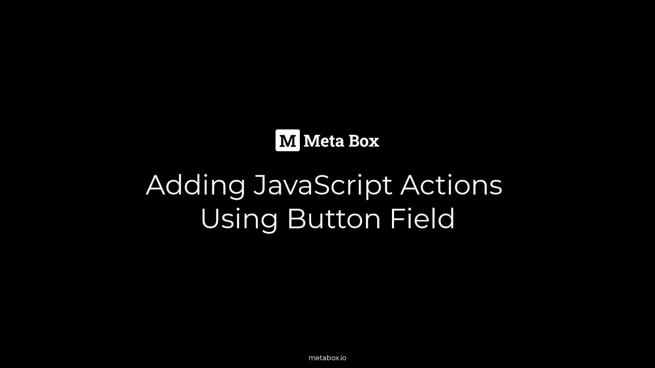 Add Custom Javascript Actions Using Button Field | Meta Box Tutorial