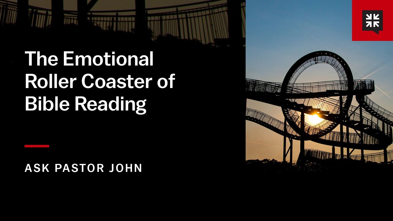 The Emotional Roller Coaster of Bible Reading