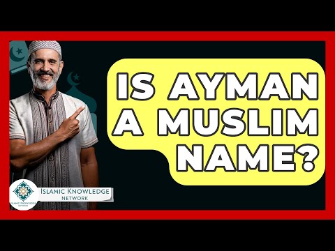 Is Ayman A Muslim Name? - Islamic Knowledge Network