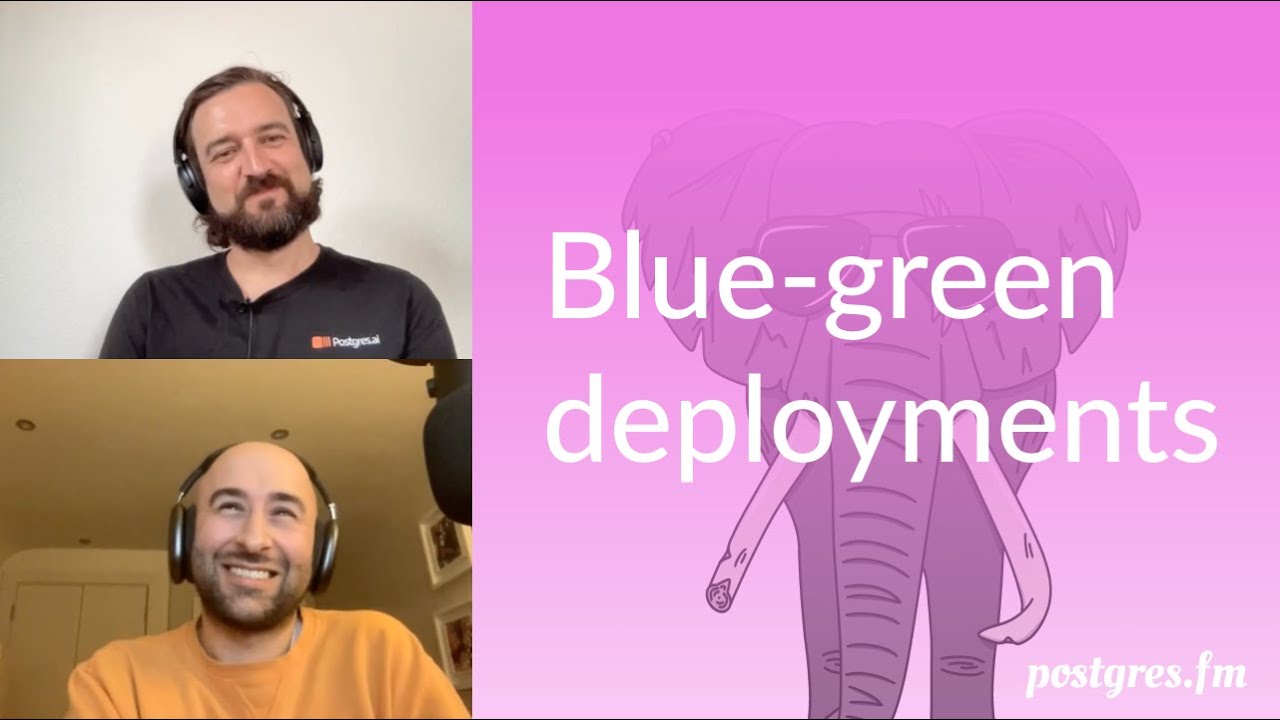 Understanding Blue-Green Deployments in PostgreSQL: Insights from Postgres.FM Podcast | Galaxy.ai