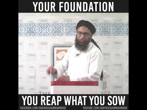 Your Foundation You Reap What You Sow | Shaykh Zahir Mahmood | POWERFUL