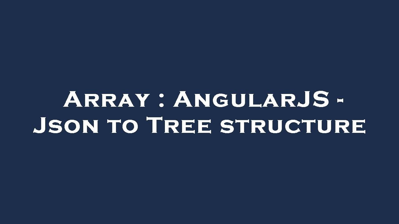 Array : AngularJS - Json to Tree structure
