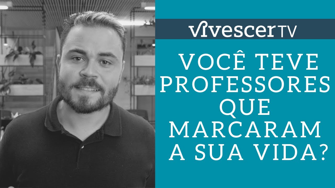 Você teve professores que marcaram a sua vida?