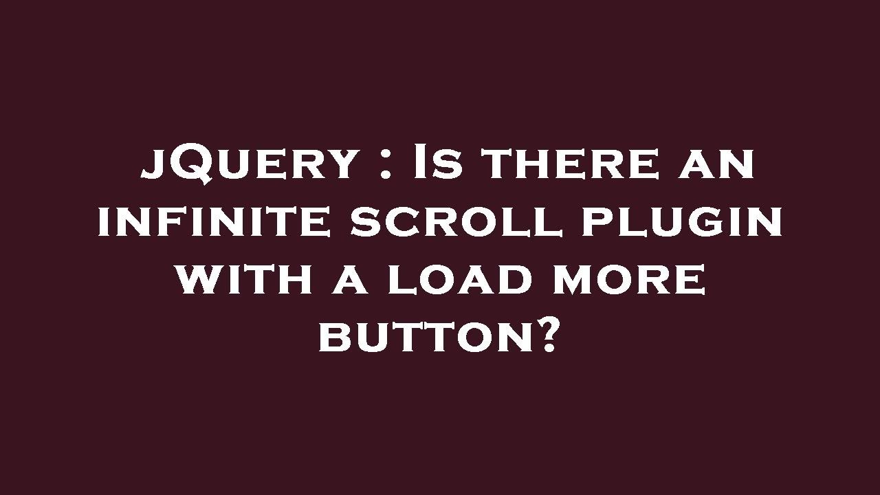 jQuery : Is there an infinite scroll plugin with a load more button?