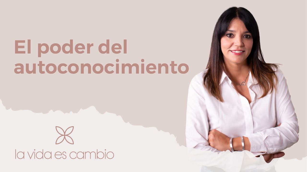EL PODER DEL AUTOCONOCIMIENTO | LA VIDA ES CAMBIO