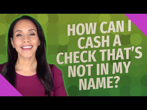 How can I cash a check that's not in my name?