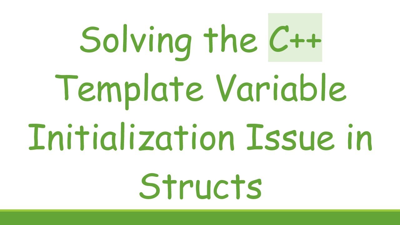 Solving the C++ Template Variable Initialization Issue in Structs