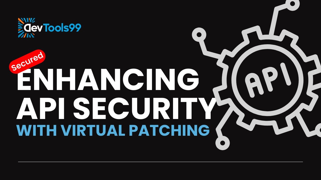 Enhancing API Security with Virtual Patching #devtools99