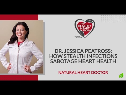Dr. Jessica Peatross: How Stealth Infections Sabotage Heart Health