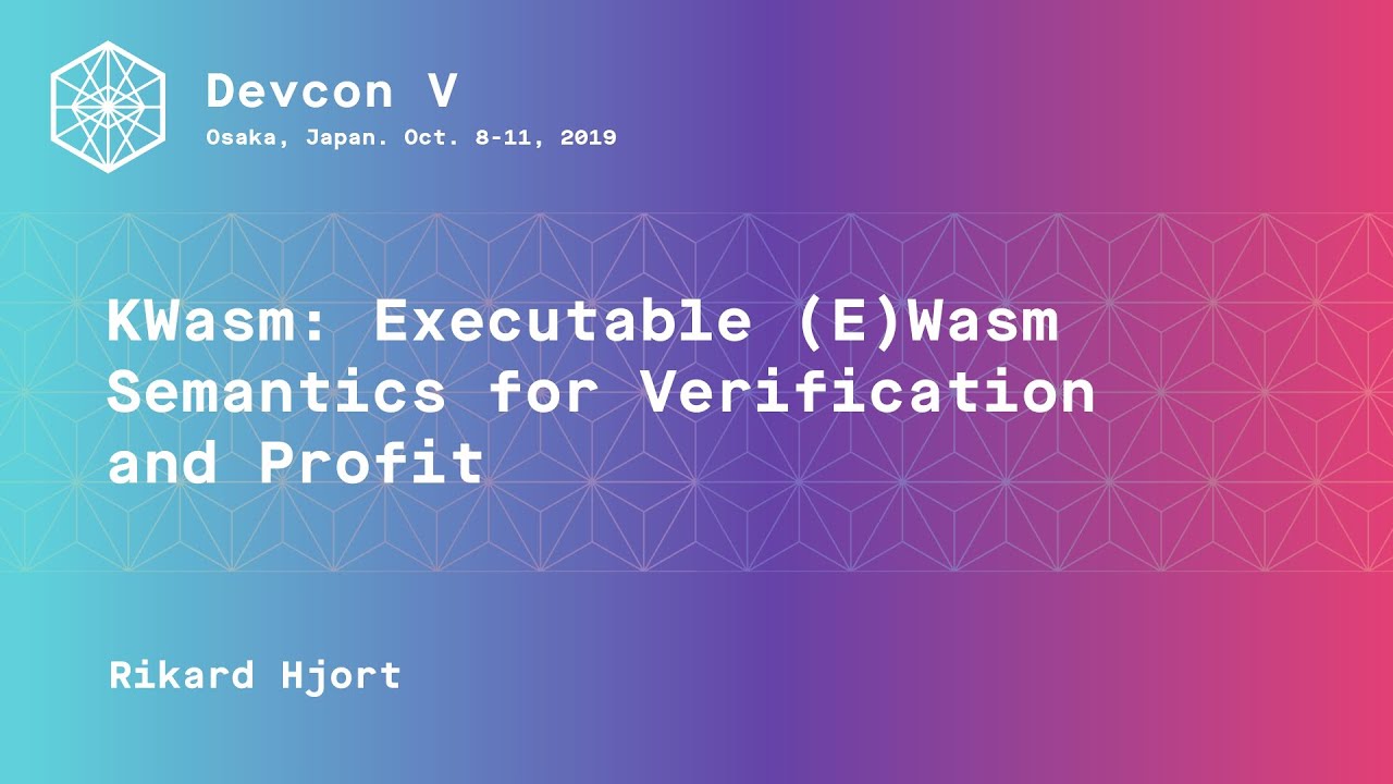 KWasm: Executable (E)Wasm semantics for verificaton and profit · Devcon Archive: Ethereum ...