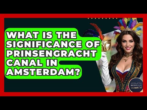 What Is The Significance Of Prinsengracht Canal In Amsterdam? - Exploring The Benelux