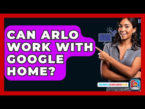 Can Arlo Work With Google Home? - SearchEnginesHub.com
