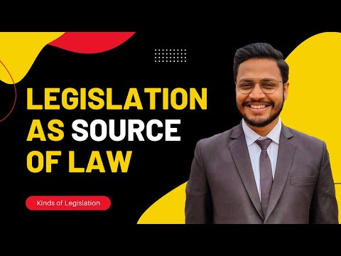 Legislation as a Source of Law | Source of law | Jurisprudence | Kinds of Legislation | Legislation