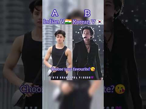 Who is your favourite?🤔😘# Indian V❤️#Korean V💜#Short😍