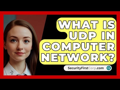 What Is UDP In Computer Network? - SecurityFirstCorp.com