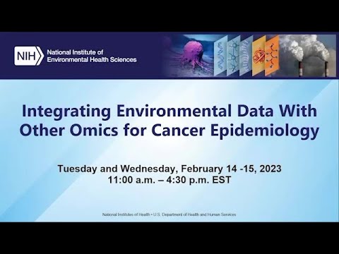 Integrating Environmental Data with Other Omics for Cancer Epidemiology – Session 3 – February 2023