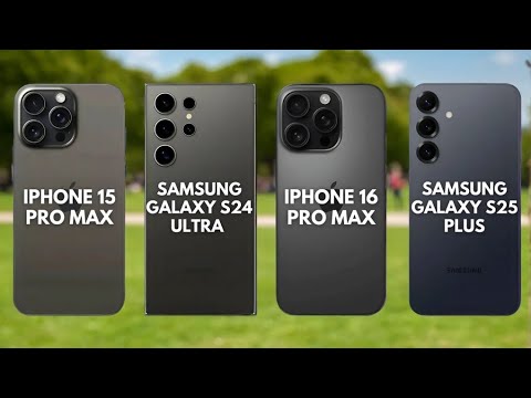 IPhone 15 Pro Max Vs Samsung Galaxy S24 Ultra Vs IPhone 16 Pro Max Vs Samsung Galaxy S25 Plus