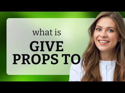 Give Props To: Understanding and Using This Popular Phrase