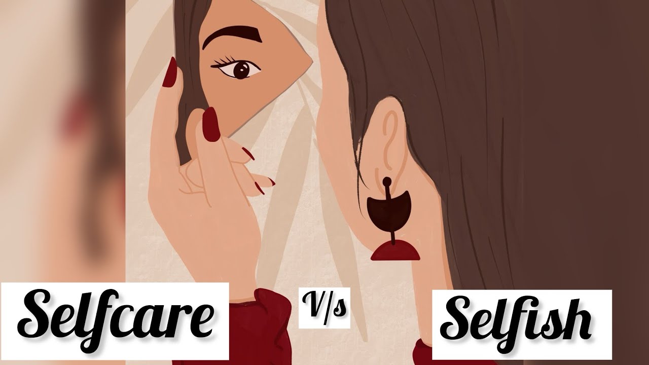 The small difference to understand between Self-care and Selfishness….