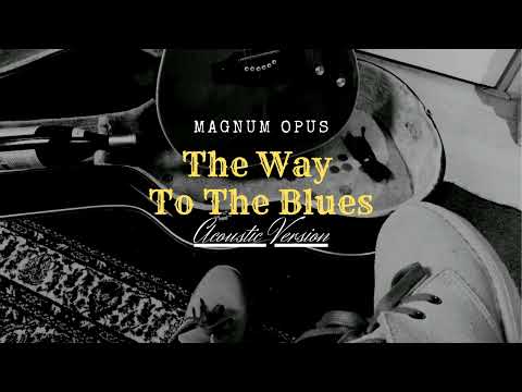 Magnum Opus - The Way To The Blues (Acoustic Version)
