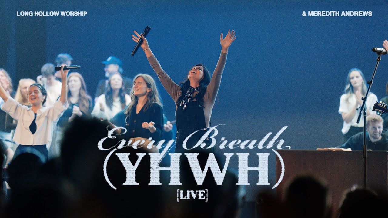 Every Breath (YHWH) [Live] - Long Hollow Worship, Meredith Andrews