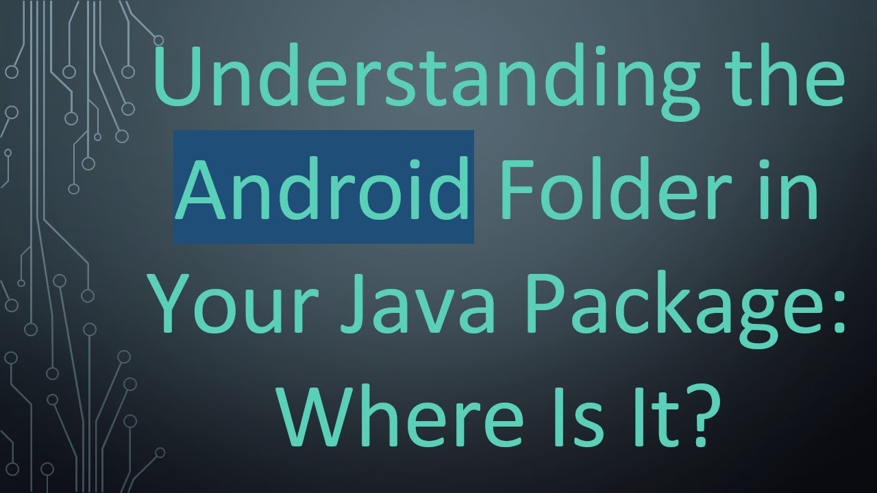 Understanding the Android Folder in Your Java Package: Where Is It?