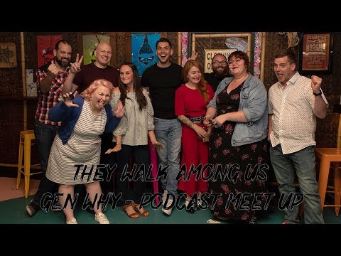 They Walk Among Us & Generation Why - Podcast Meet Up (Manchester)