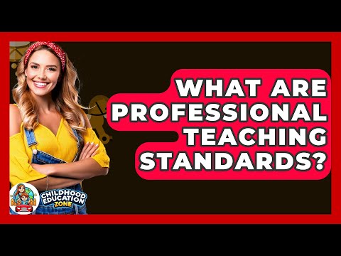 What Are Professional Teaching Standards? - Childhood Education Zone